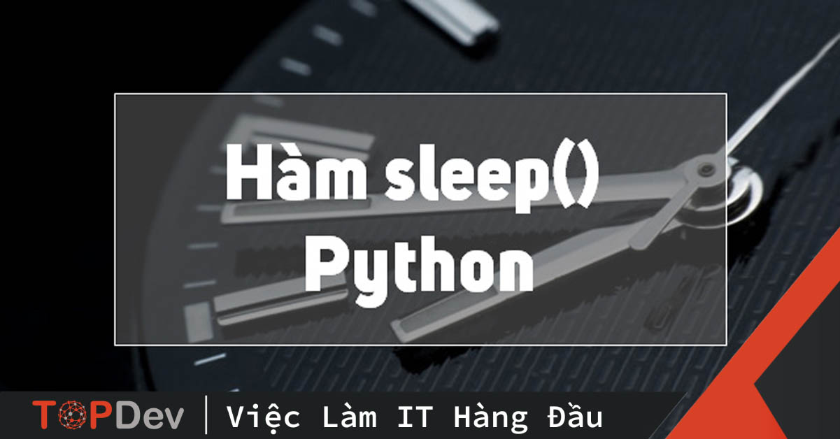 Python: Giải thích hàm Sleep | TopDev