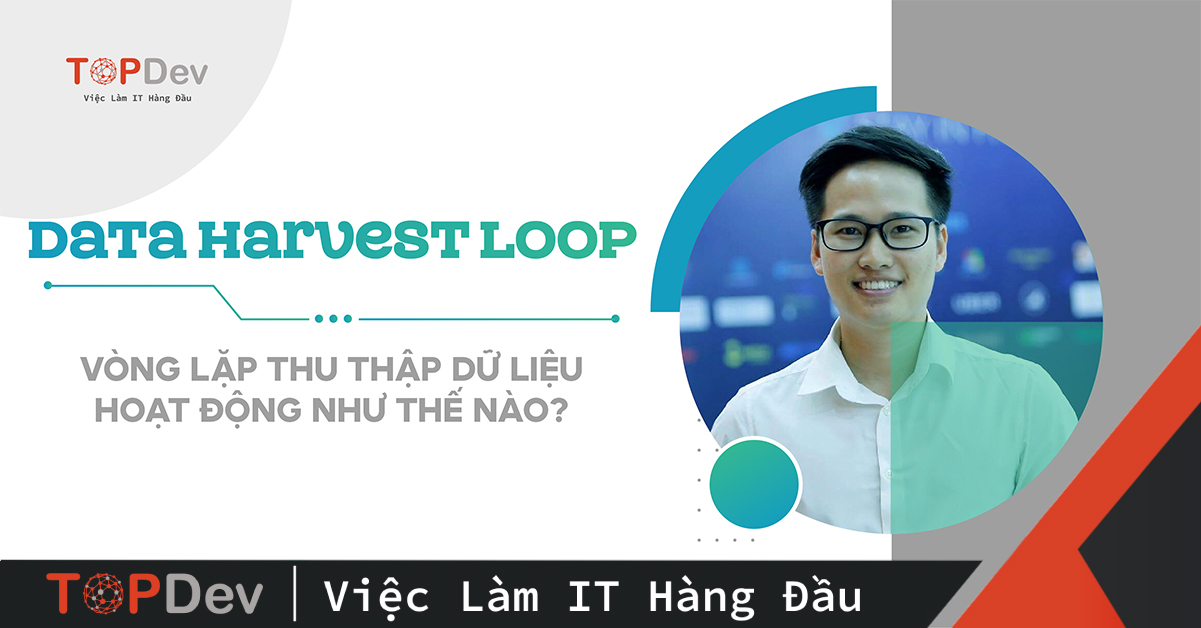 Data Harvest Loop - Vòng lặp thu thập dữ liệu | TopDev