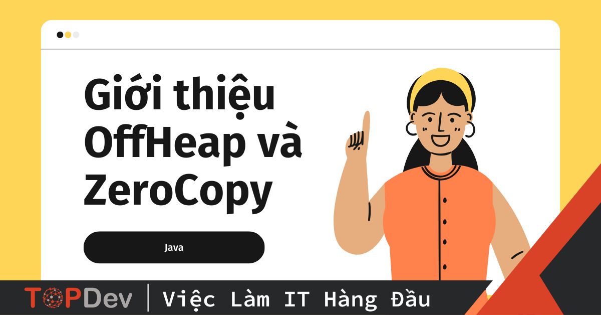 Giới thiệu về OffHeap và ZeroCopy | TopDev