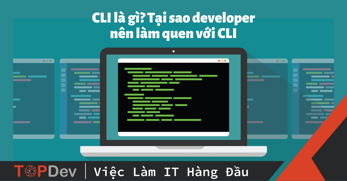 CLI là gì? Tại sao developer nên làm quen với CLI