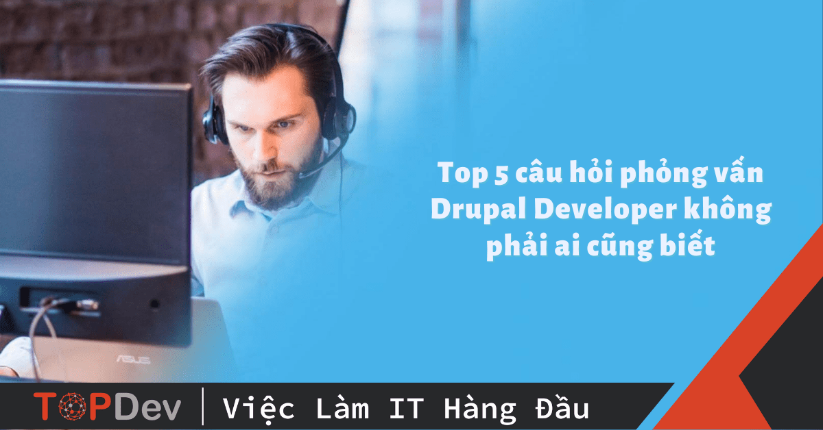 Top 5 câu hỏi phỏng vấn Drupal Developer không phải ai cũng biết