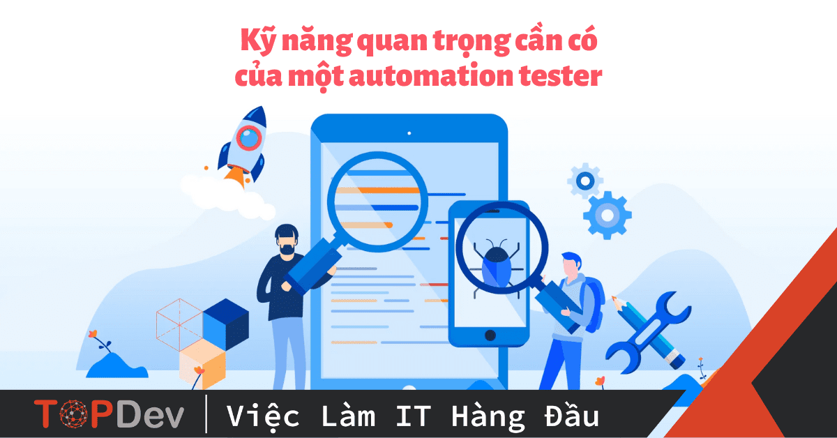 Kỹ năng quan trọng cần có của một automation tester