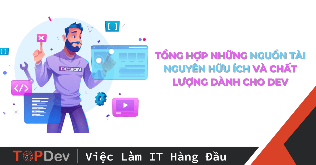 Tổng hợp những nguồn tài nguyên hữu ích và chất lượng dành cho Dev