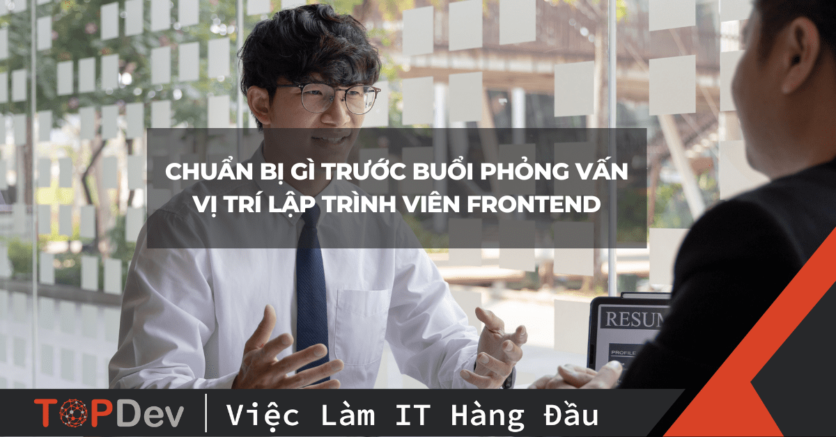 Chuẩn bị gì trước buổi phỏng vấn vị trí lập trình viên Frontend