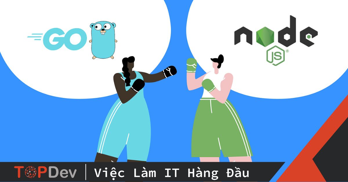 So Sánh Golang Và Nodejs Nên Chọn Nền Tảng Nào Cho Dự án Của Bạn 