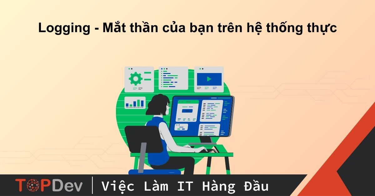 Về Logging: Mắt thần của bạn trên hệ thống thực