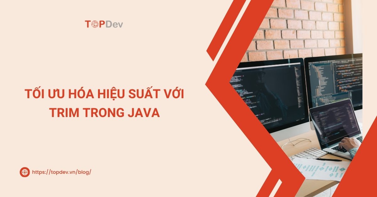 Tối ưu hóa hiệu suất bằng cách sử dụng trim trong Java | TopDev