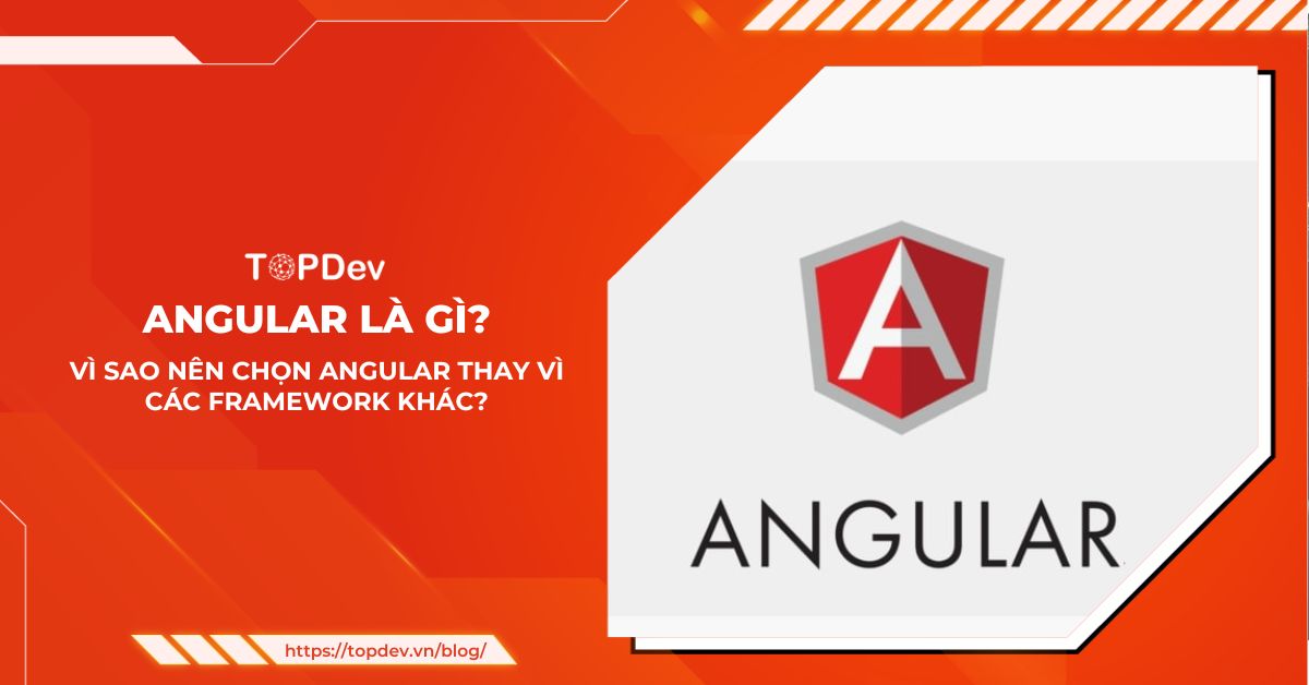 Angular là gì? Những ưu điểm và tính ứng dụng của Angular