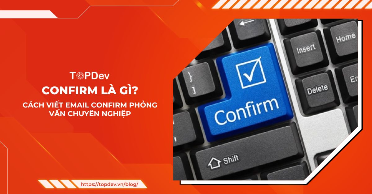 Confirm là gì? Cách viết email confirm phỏng vấn chuyên nghiệp
