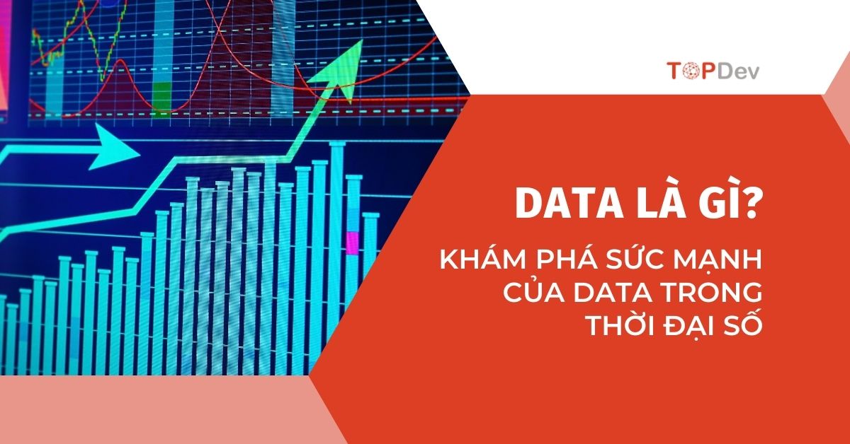 Data là gì? Khám phá sức mạnh của Data trong thời đại số