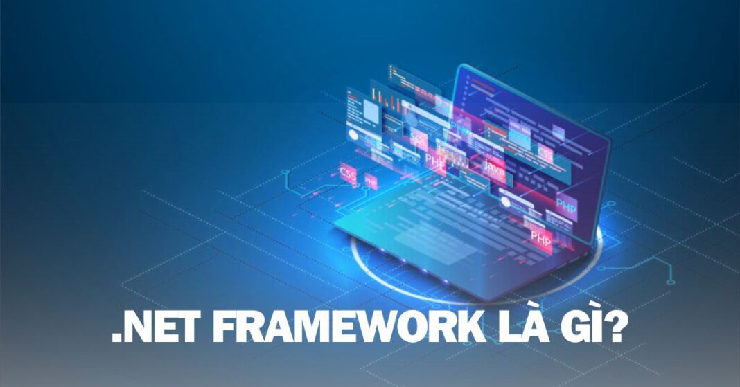 NET Framework là gì? Khám phá sức mạnh của NET Framework