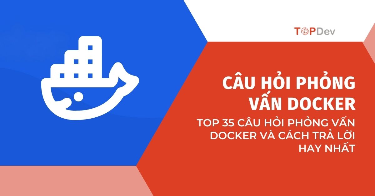 TOP 35 câu hỏi phỏng vấn Docker và cách trả lời hay nhất (P2)