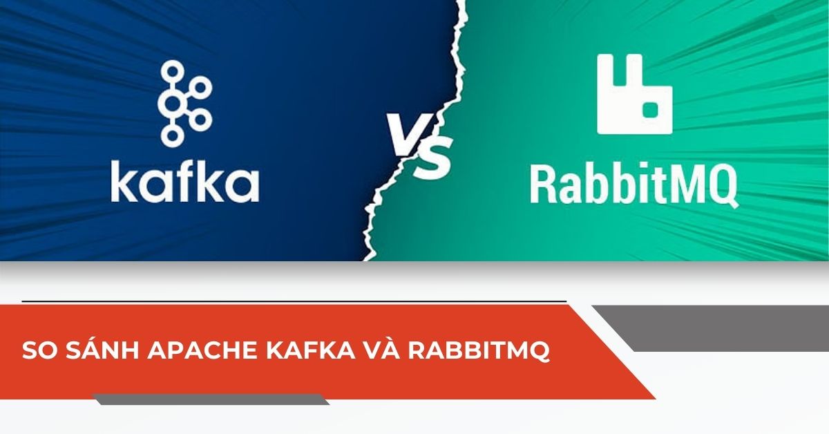 So sánh Apache Kafka và RabbitMQ: Nên chọn message queue nào?