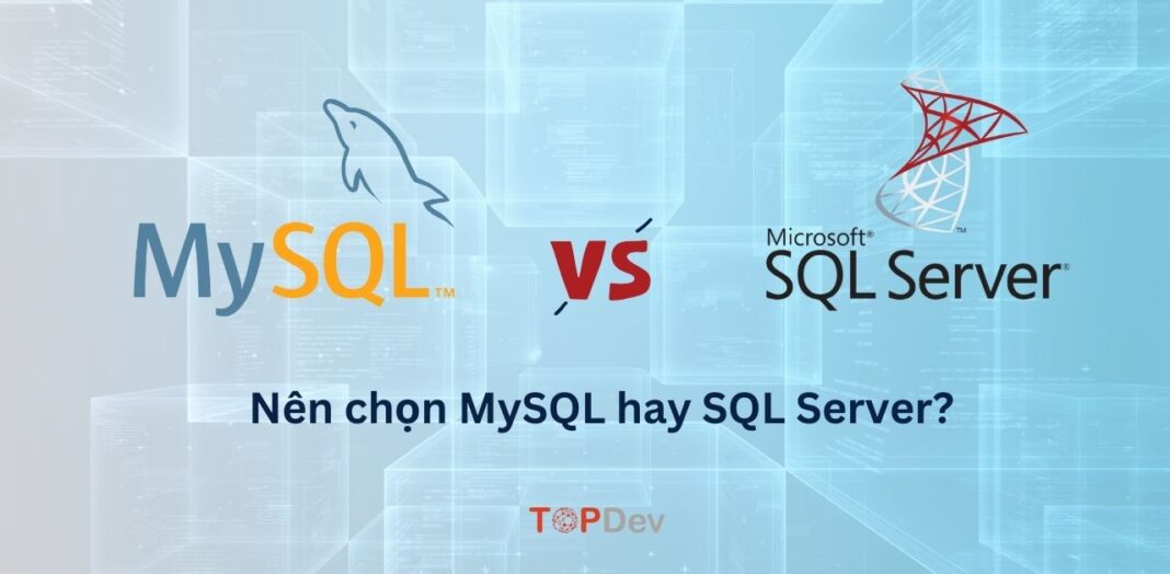 Phân biệt MySQL và SQL Server - Nên chọn RDBMS nào?