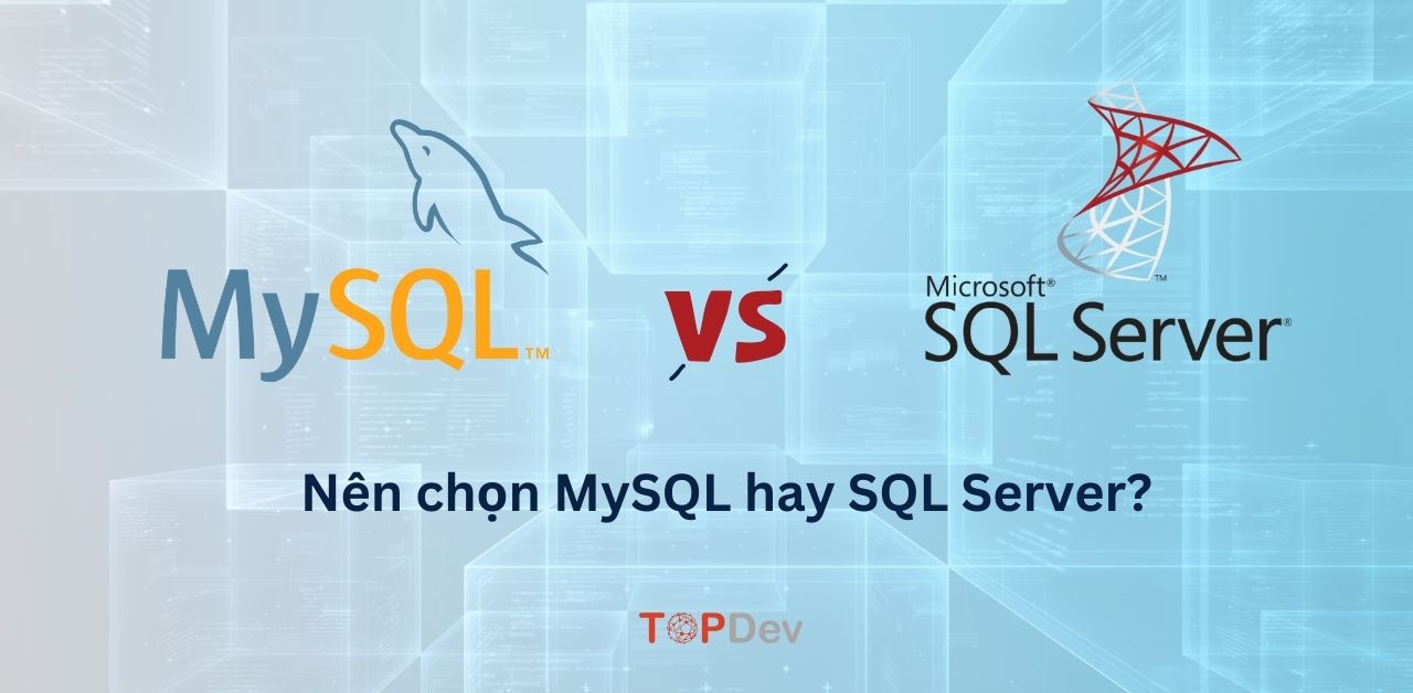 Phân biệt MySQL và SQL Server - Nên chọn RDBMS nào?