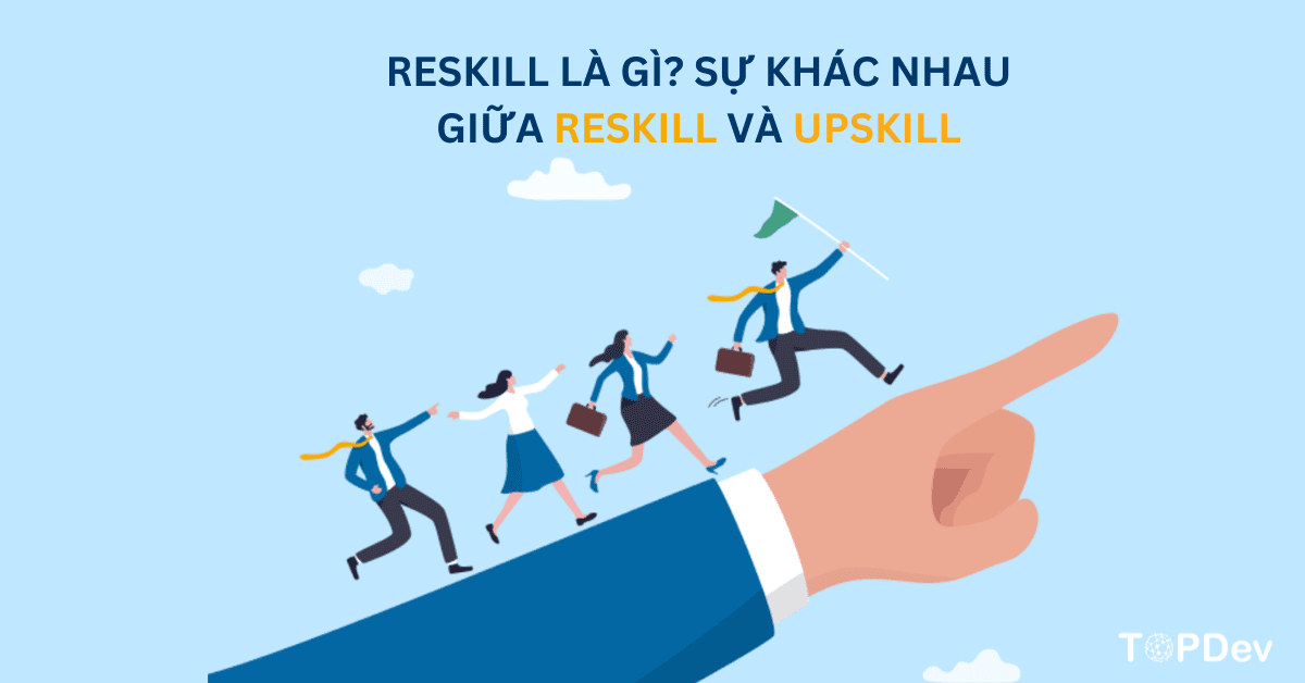 Reskill là gì? Sự khác nhau giữa Reskill và Upskill